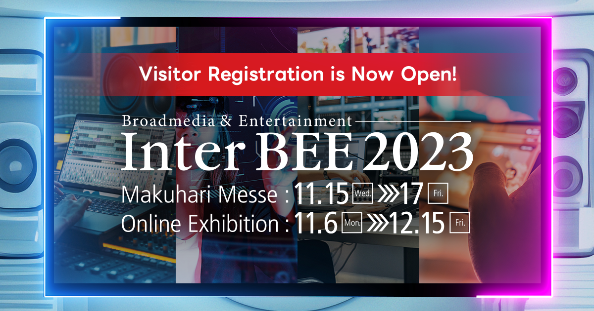Inter BEE 2023｜Comprehensive media event gathering professionals from video, audio, broadcasting ...