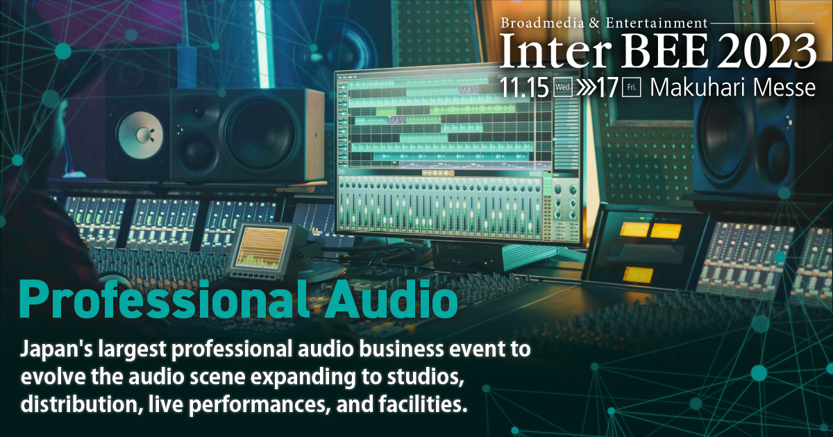 Professional Audio | INTER BEE 2023 for the portal site of Video, Audio, Broadcasting and ...