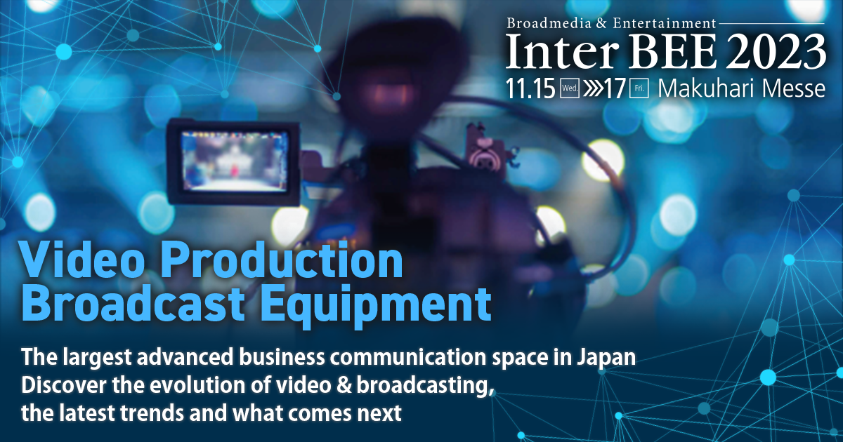 Video Production / Broadcast Equipment | INTER BEE 2023 for the portal site of Video, Audio ...