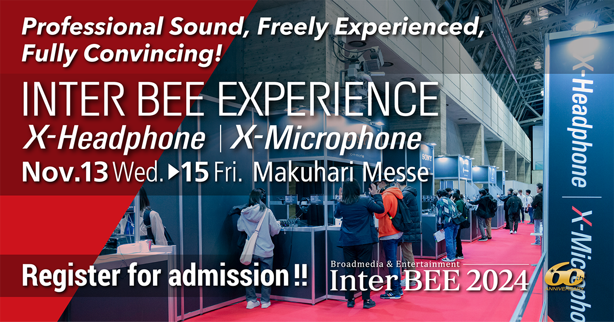 INTER BEE EXPERIENCE X-Headphone | X-Microphone | INTER BEE 2024 The Comprehensive Media ...