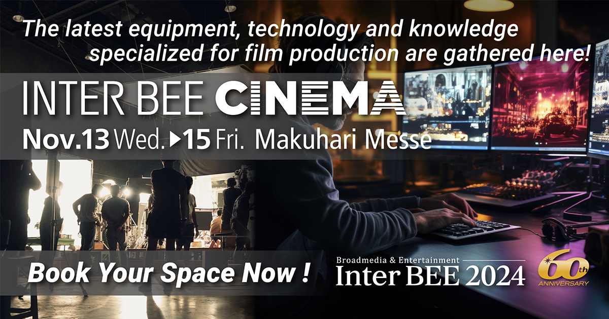 INTER BEE CINEMA | INTER BEE 2024 The Comprehensive Media Exhibition for Content Business and ...