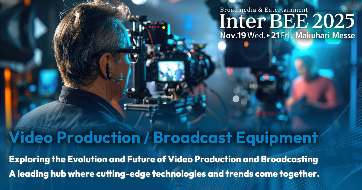 Video Production / Broadcast Equipment | INTER BEE 2024 The Comprehensive Media Exhibition for ...