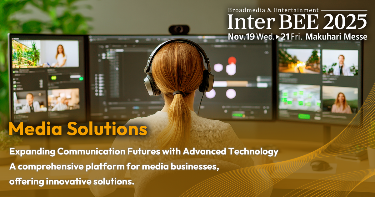Media Solutions | INTER BEE 2024 The Comprehensive Media Exhibition for Content Business and ...